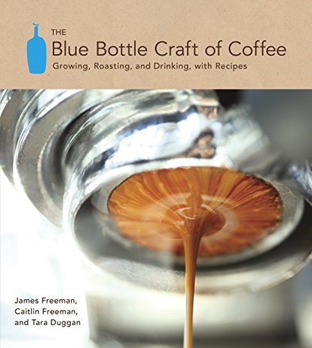 The Blue Bottle Craft of Coffee: Growing, Roasting, and Drinking, with ...